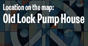 Old Lock Pump House — location on the map! Exact position of Old Lock ...